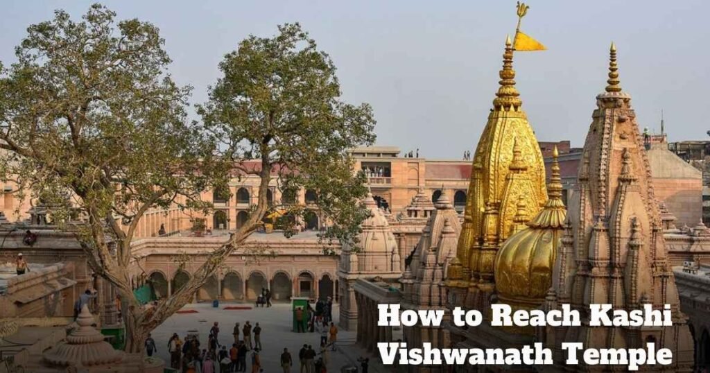 How to Reach Kashi Vishwanath Temple – Complete Travel Guide - Ayodhya ...